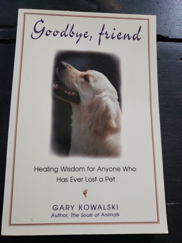 Goodbye Friend: Healing Wisdom for A..., Kowalski, Gary | eBay