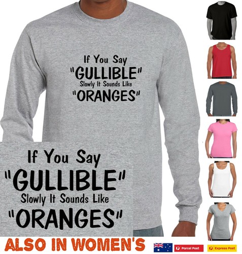 Funny t shirt s Say gullible slowly sounds like oranges mens tee Slogan ...