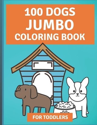 100 Dogs Jumbo Coloring Book: Over 100 Easy Fun Coloring Pages of Dogs ...