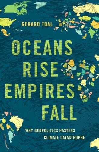 Oceans Rise Empires Fall: Why Geopolitics Hastens Climate Catastrophe ...
