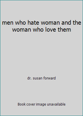 men who hate woman and the woman who love them by dr. susan forward | eBay