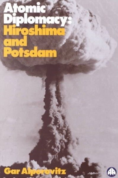 Atomic Diplomacy : Hiroshima and Potsdam by Gar Alperovitz (1995, Trade ...