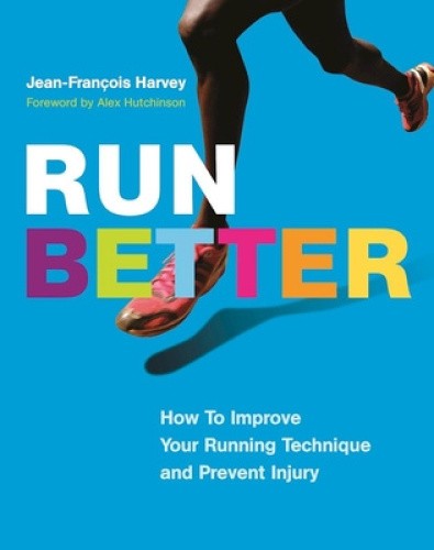 Run Better: How to Improve Your Running Technique and Prevent Injury ...