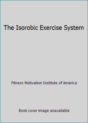 The Isorobic Exercise System by Fitness Motivation Institute of America ...