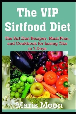 The VIP Sirtfood Diet: The Sirt Diet Recipes, Meal Plan, and Cook by ...
