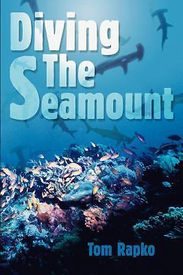Diving the Seamount by Tom Rapko (2004, Trade Paperback) for sale ...