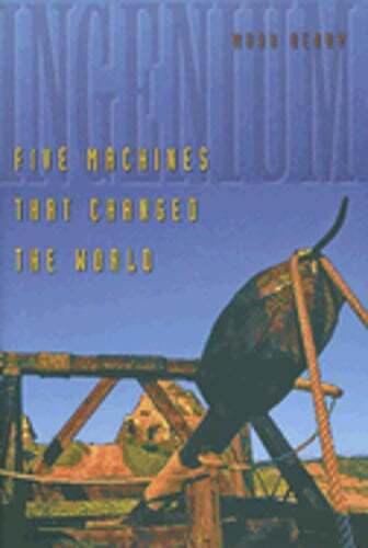 Ingenium: Five Machines That Changed the World by Professor Denny, Mark ...