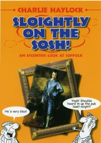 Sloightly on the Sosh!: An Eccentric Look at Suffolk by Charlie Haylock ...