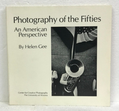 Photography of the Fifties An American Perspective by Helen Gee 1980 ...