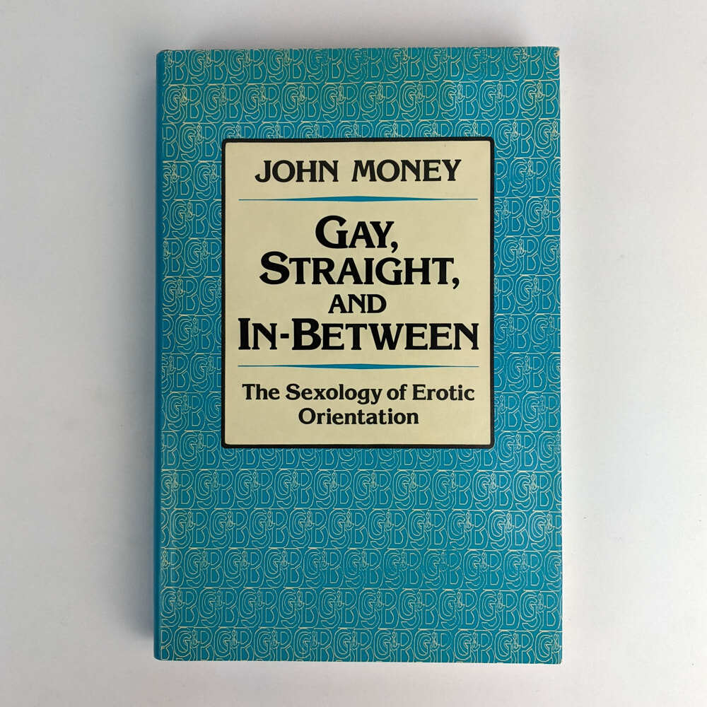 John Money: Gay, Straight, and In-Between: The Sexology of Erotic ...