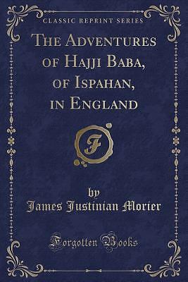 Adventures of Hajji Baba, of Ispahan, in England (Classic Reprint) by ...