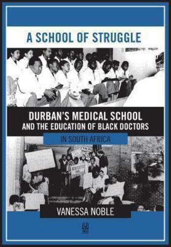 School of Struggle : Durban's Medical School and the Education of Black ...
