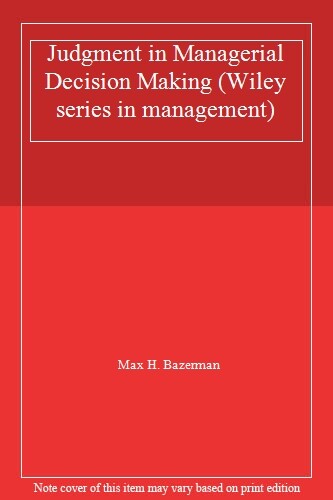 Judgment in Managerial Decision Making (Wiley series in managem ...