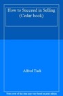 How to Succeed in Selling (Cedar book) By Alfred Tack | eBay