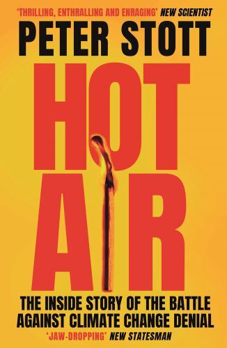 Hot Air: The Inside Story of the Battle Against Climate Change Denial ...