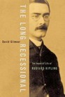 The Long Recessional: The Imperial Life of Rudyard Kipling by David ...