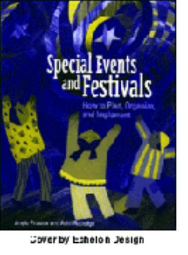 Special Events and Festivals : How to Plan, Organize, and Implement by ...