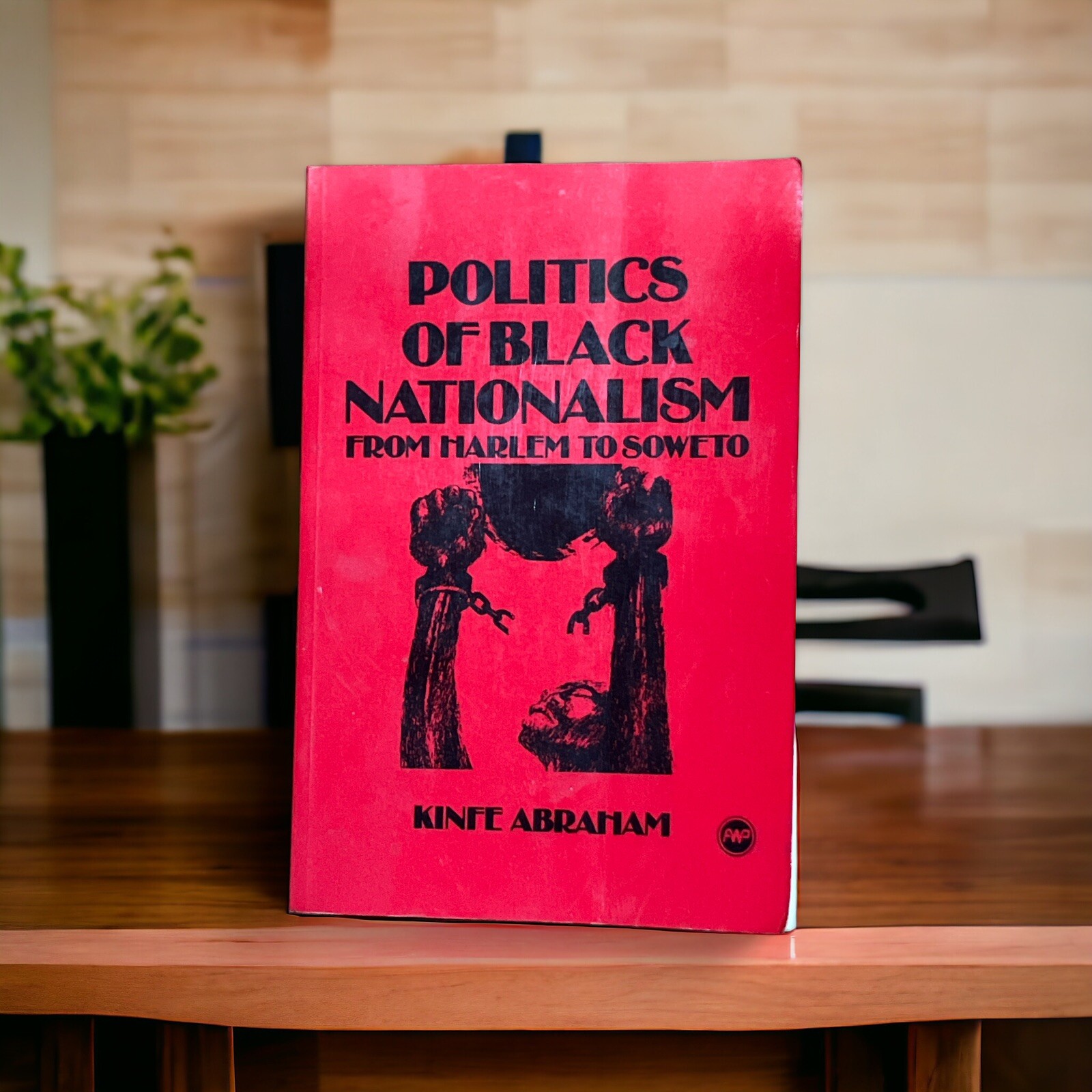 Politics of Black Nationalism, From Harlem to Soweto by Kinfe Abraham ...