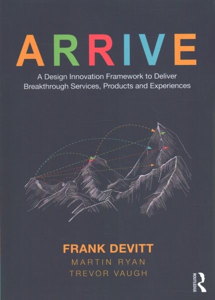 Arrive : A Design Innovation Framework to Deliver Breakthrough Services ...