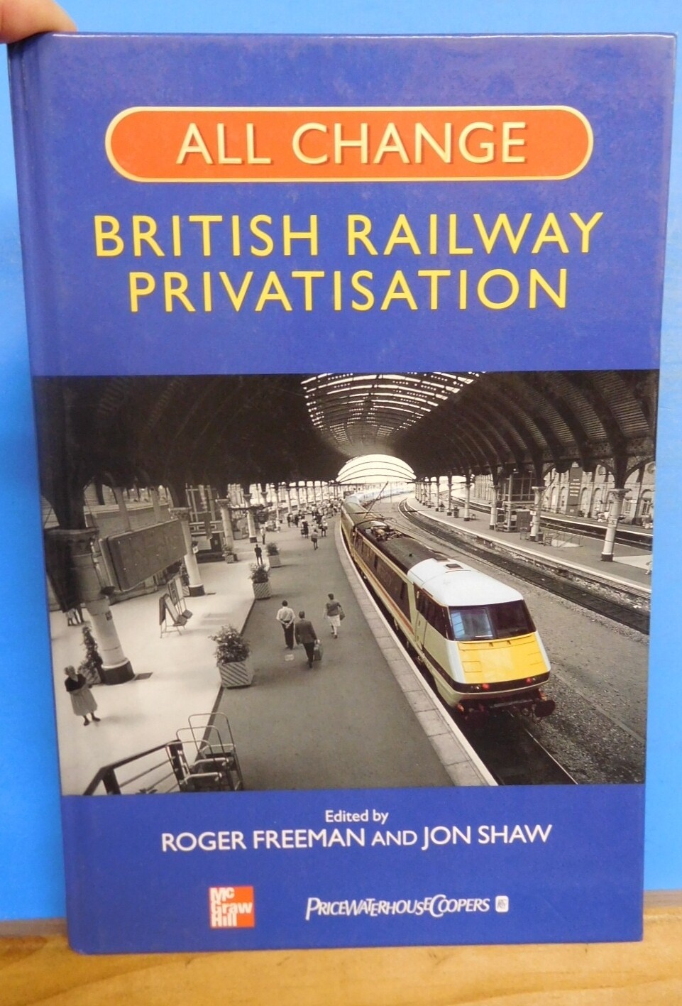All Change: A History of British Rail Privatisation by Roger Freeman ...
