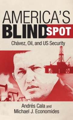 America's Blind Spot: Chavez, Oil, and U.S. Security by Michael J ...