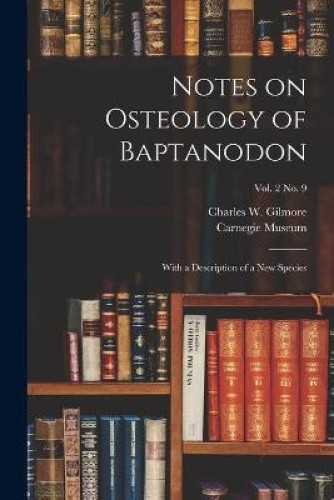 Notes on Osteology of Baptanodon: With a Description of a New Species ...