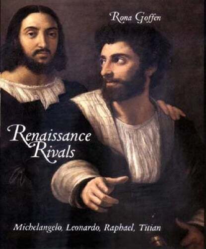 Renaissance Rivals: Michelangelo, Leonardo, Raphael, Titia by Goffen ...