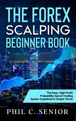 Phil Senior The Forex Scalping Beginner Book (Tascabile) 9781702918084 ...