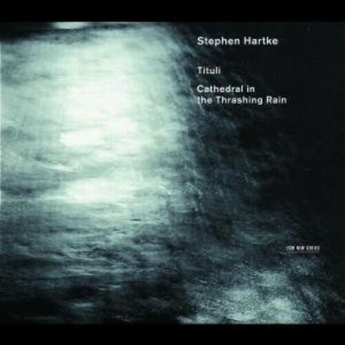 Stephen Hartke: Tituli; Cathedral in the Thrashing Rain (CD, Feb-2008 ...
