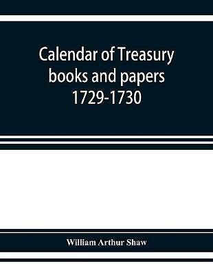 Calendar of treasury books and papers 1729-1730 by William Arthur Shaw ...