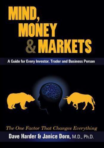 Mind, Money & Markets: A Guide for Every Investor, Trader and Business ...