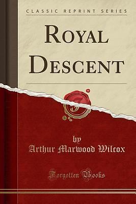 Royal Descent (Classic Reprint) by Arthur Marwood Wilcox (2015, Trade ...