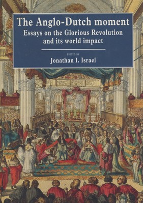 Jonathan I Israel / Anglo-Dutch Moment Essays on the Glorious ...