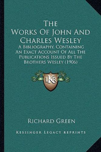 Works of John and Charles Wesley : A Bibliography, Containing an Exact ...
