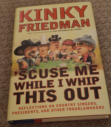 Kinky Friedman SIGNED Scuse Me While I Whip This Out Hardcover Book 1st ...