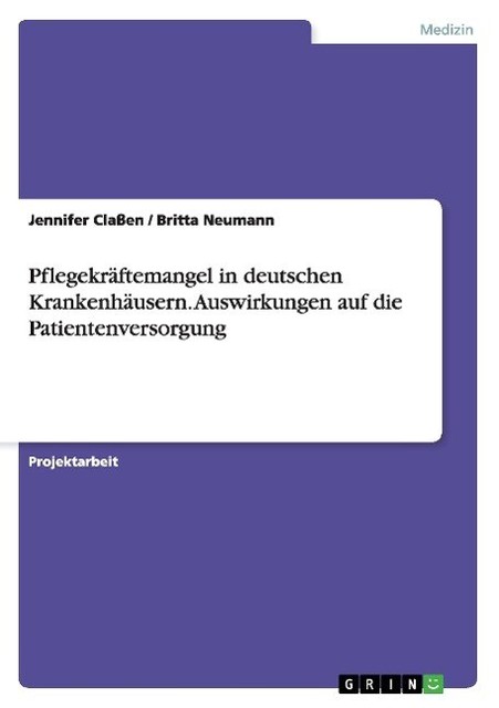 Pflegekräftemangel in Deutschen Krankenhäusern. Auswirkungen auf die ...
