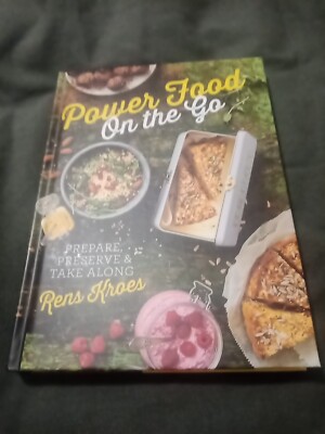 Power Food on the Go : Prepare, Preserve, and Take Along by Rens Kroes ...