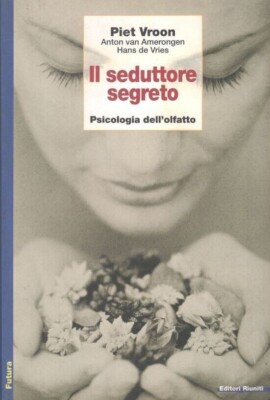 IL SEDUTTORE SEGRETO Piet Vroon PSICOLOGIA DELL'OLFATTO Editori Riuniti ...