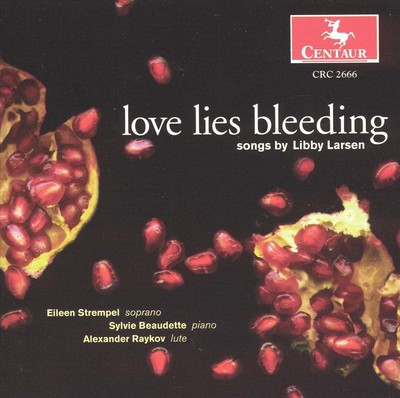 EILEEN STREMPEL LOVE LIES BLEEDING: SONGS BY LIBBY LARSEN NEW CD ...