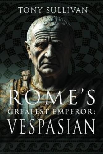 Tony Sullivan Rome's Greatest Emperor: Vespasian (Copertina rigida ...