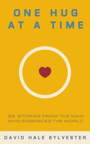 One Hug at a Time : 99 Stories from the Man Who Embraced the World by ...