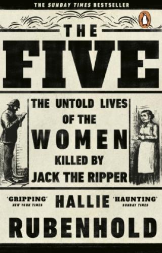 The Five The Untold Lives of the Women Killed by Jack the Ripper 5926 ...