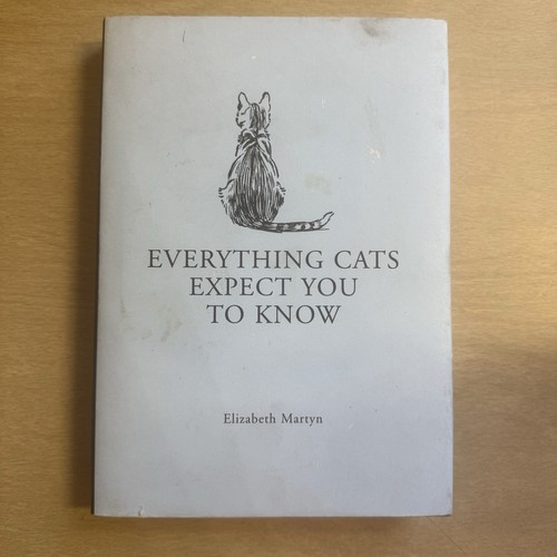 Everything Cats Expect you to Know Elizabeth Martyn Book | eBay
