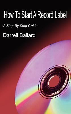 How to Start a Record Label by Darrell Ballard (2004, Trade Paperback ...