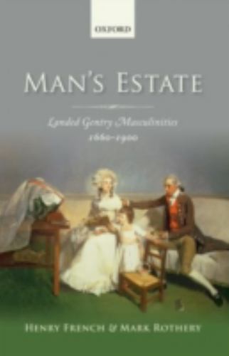 Man's Estate : Landed Gentry Masculinities, 1660-1900 by Henry French ...