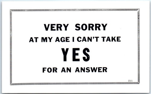 Postcard - Very Sorry, At My Age I Can't Take Yes For An Answer | eBay