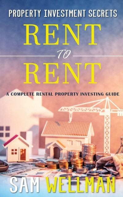 Property Investment Secrets-Rent to Rent von Sam Wellman (2019 ...
