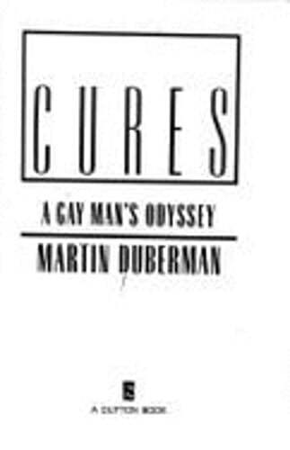 Cures: A Gay Man's Odyssey by Martin Duberman: Used 9780525249559| eBay