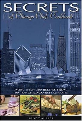 Secrets of Chicago Chefs Cookbook: More Than 300 Recipes from 100 Top ...