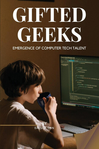 GIFTED GEEKS Emergence of Computer Tech Talent by Daisha, Orn | eBay